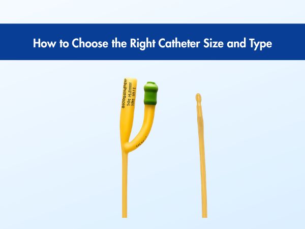 How to Choose the Right Catheter Size and Type